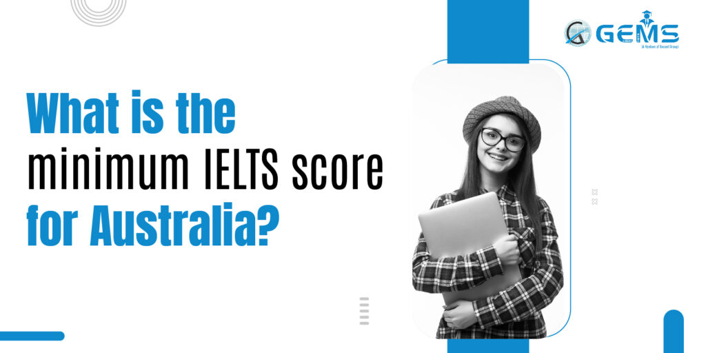 What is the Minimum IELTS score for Australia? - Gocool International